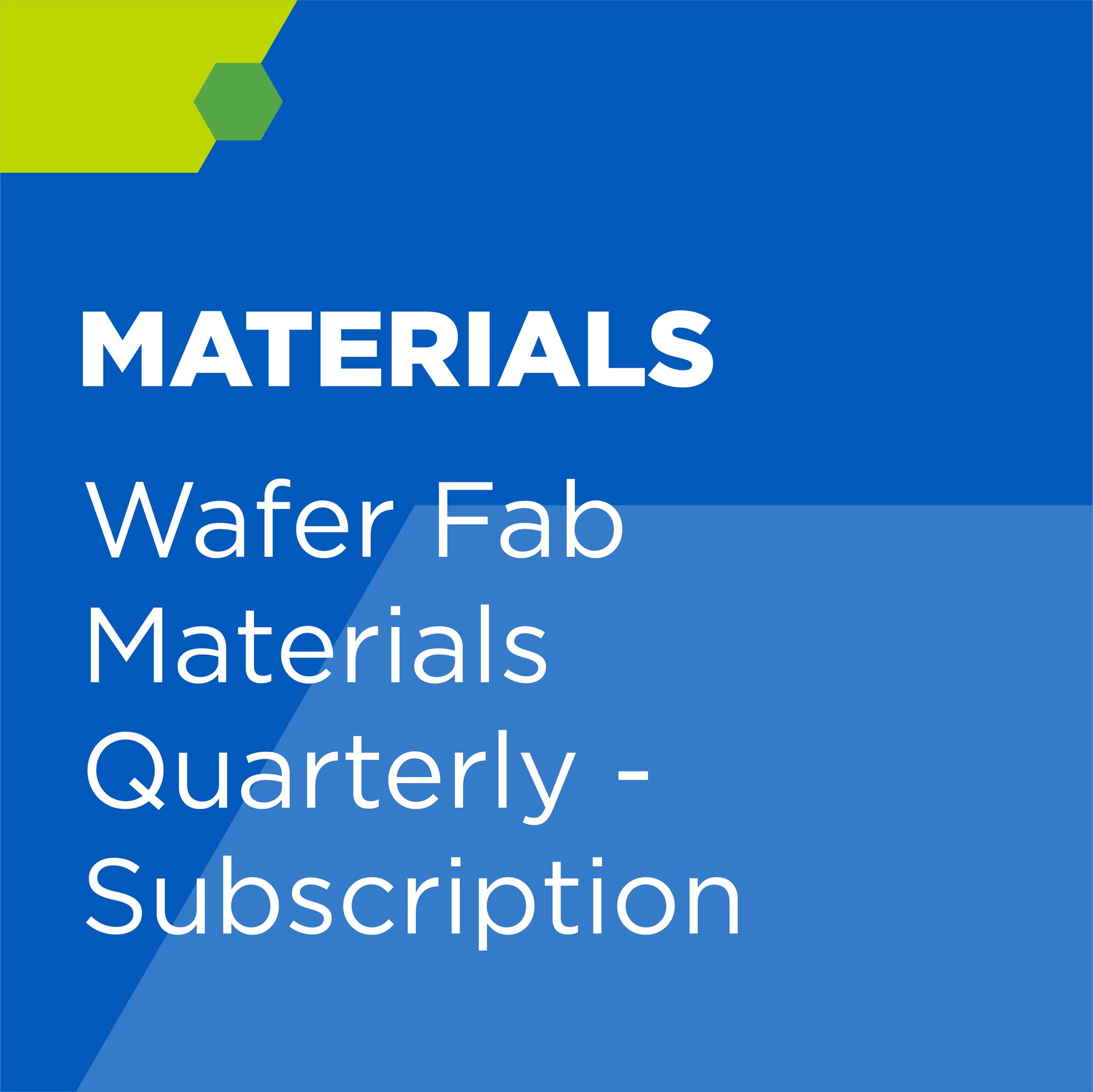 Wafer Fab Materials Quarterly