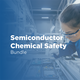 Semiconductor Chemical Safety Bundle